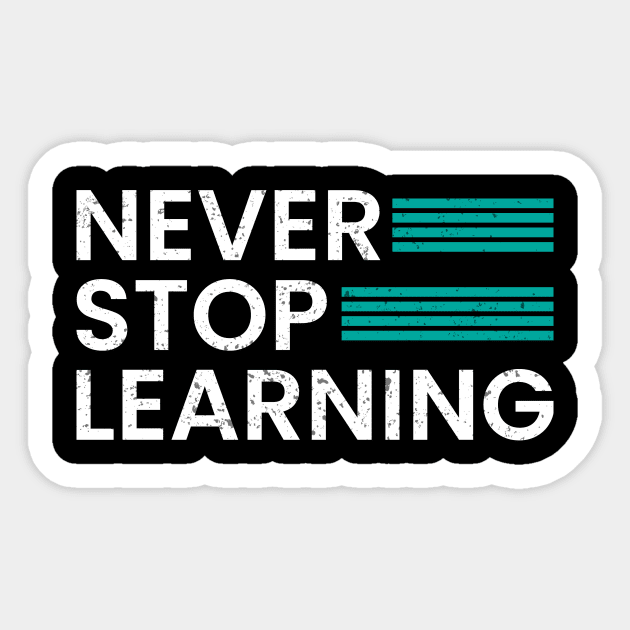 Never stop learning - Never Stop Learning - Sticker | TeePublic